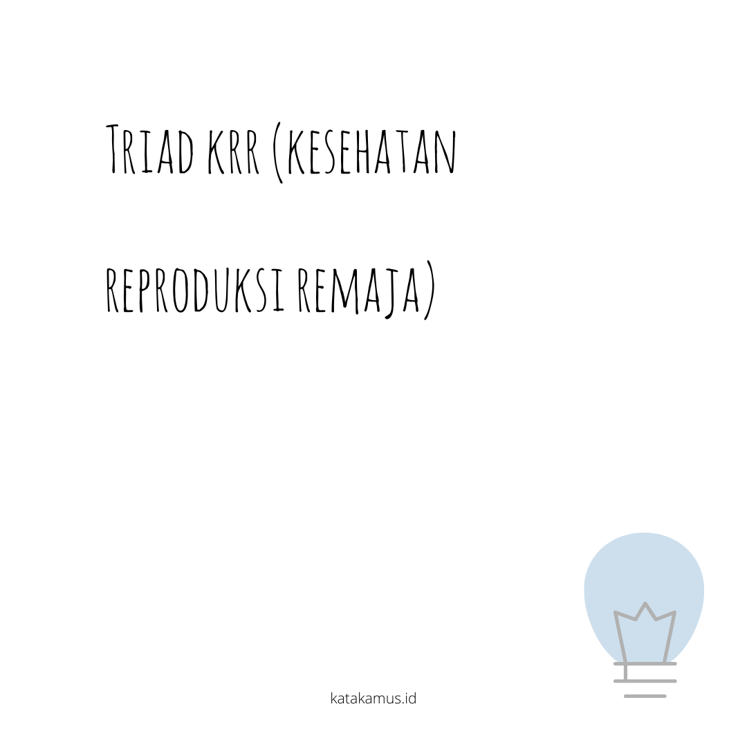 Istilah Triad KRR (Kesehatan Reproduksi Remaja) dalam kesehatan - Kamus ...